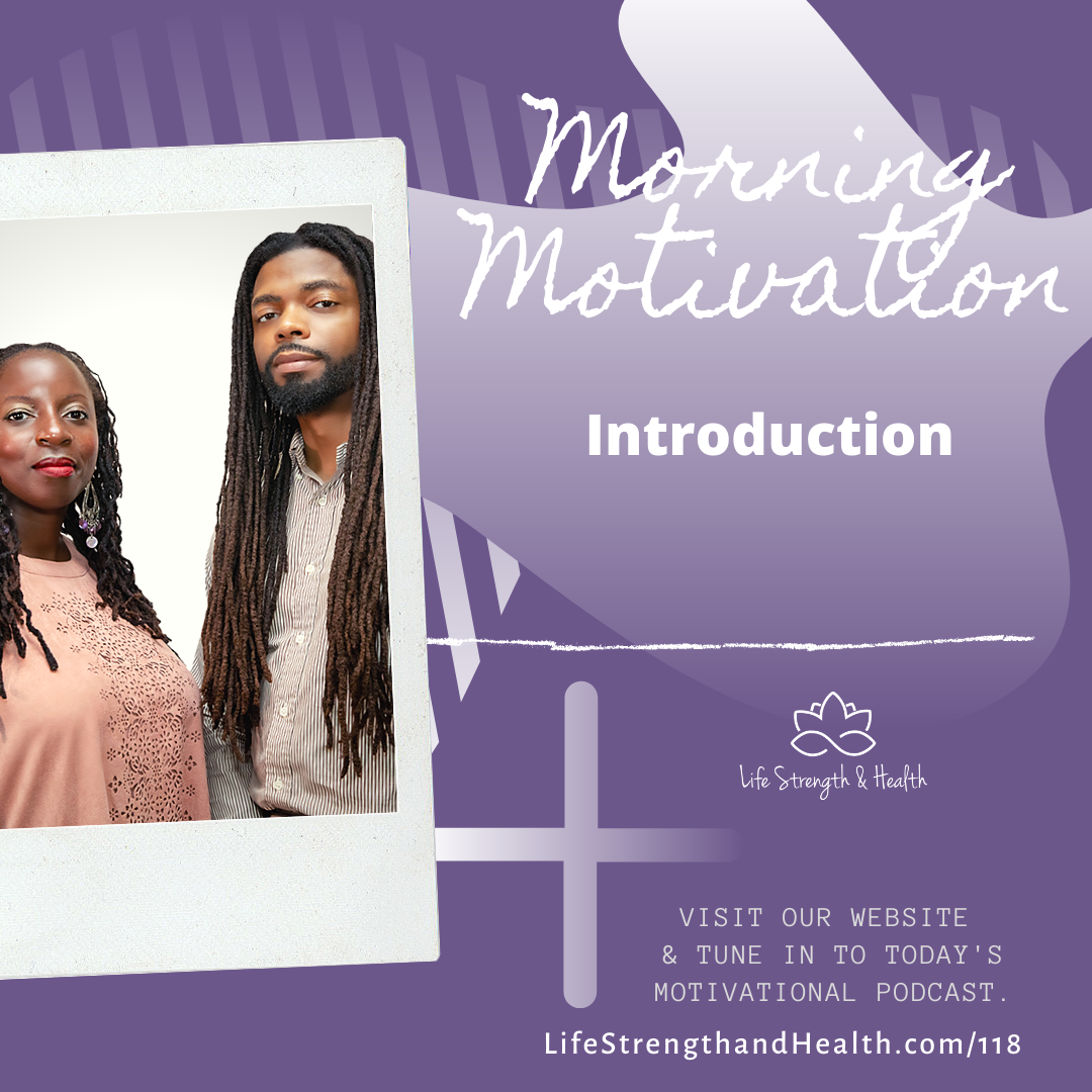 118: Morning Motivation Introduction | Life Strength & Health